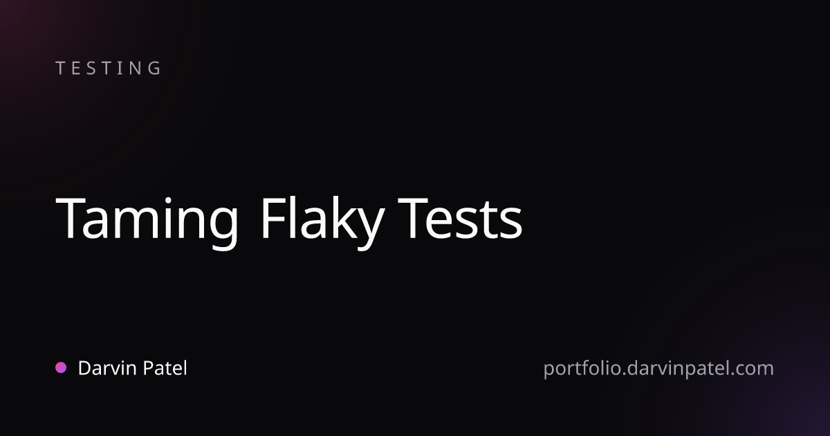 Taming Flaky Tests | darvinpatel.com